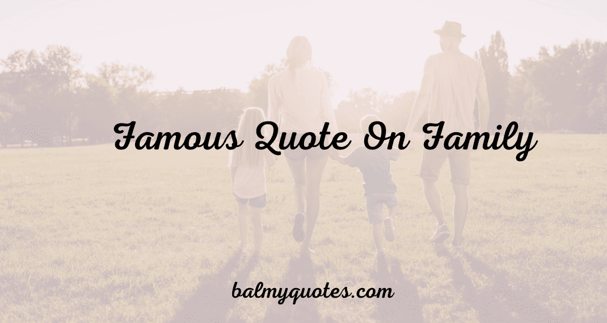 25+ Famous Family Quotes to Celebrate Love, Unity & Togetherness