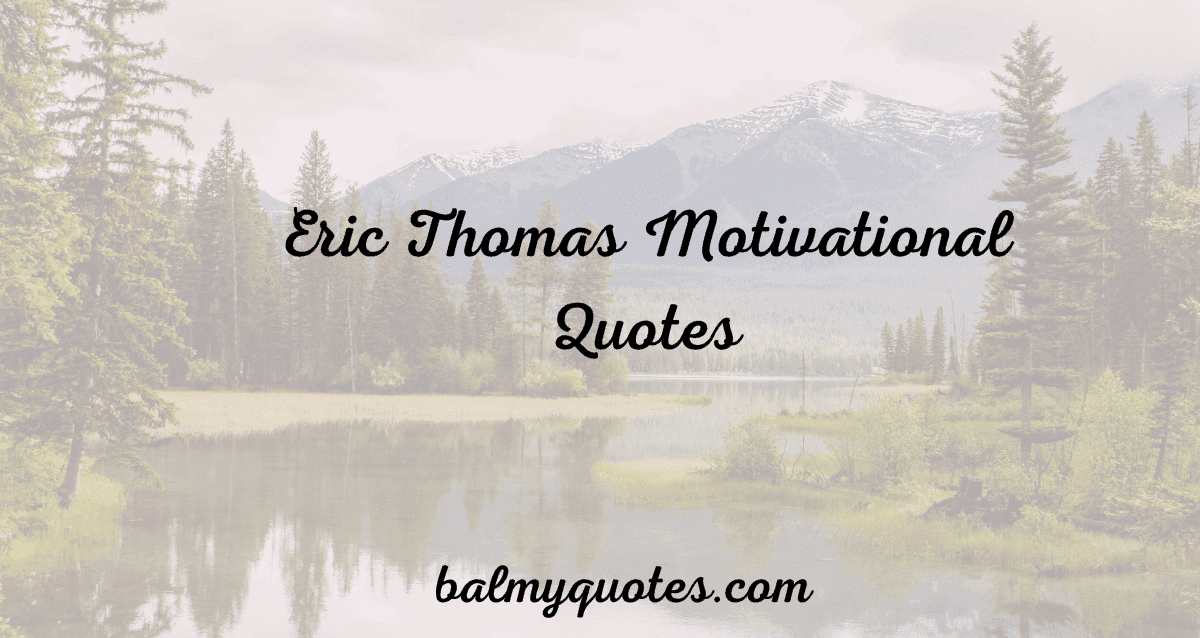 25+ Eric Thomas Motivational Quotes