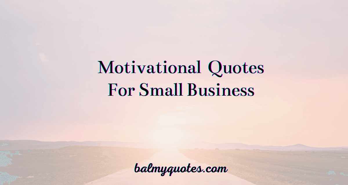 35+ Motivational Quotes for Small Businesses to Inspire Success and Growth