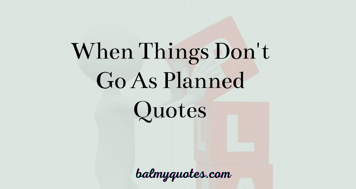 31 Quotes On When Things Don't Go As Planned (Inspirational Quotes to ...