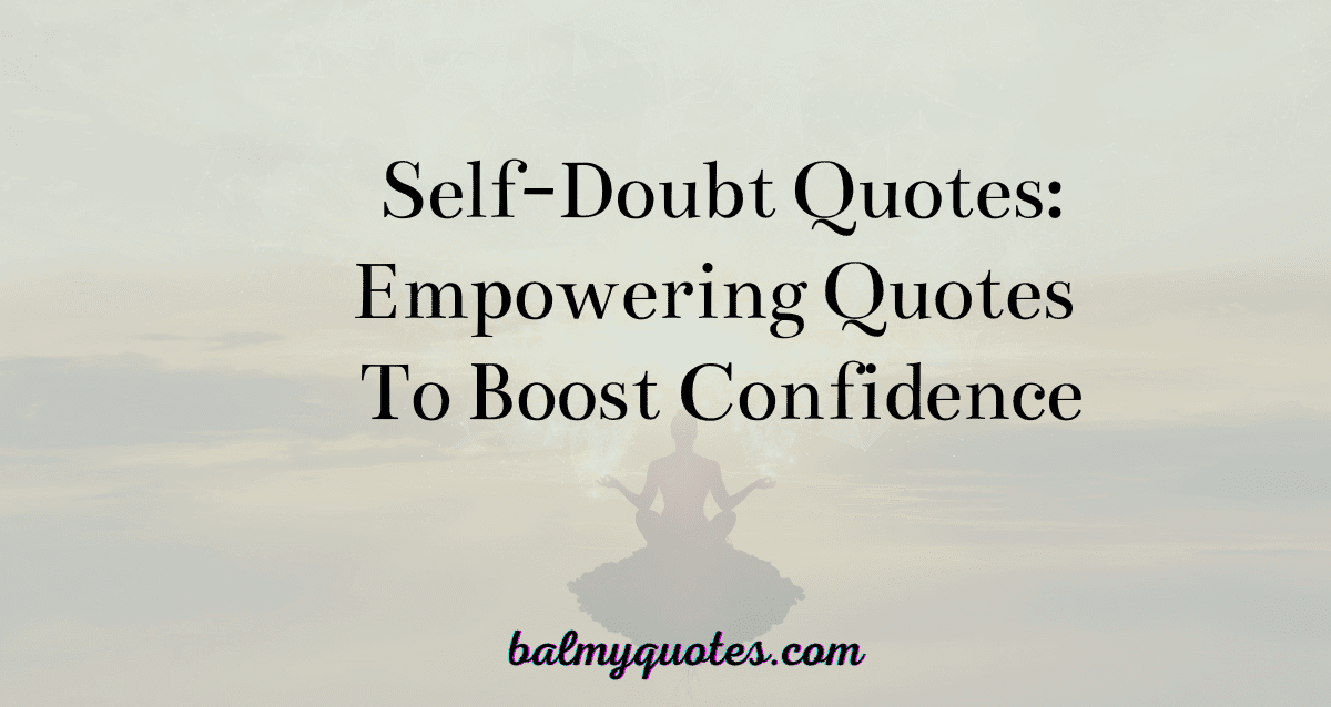 21 Self Doubt Quotes (Empowering Words to Boost Your Confidence)