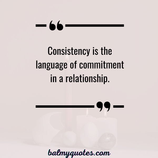 21 Quotes On Consistency In Relationships (The Key to Relationship Bliss)