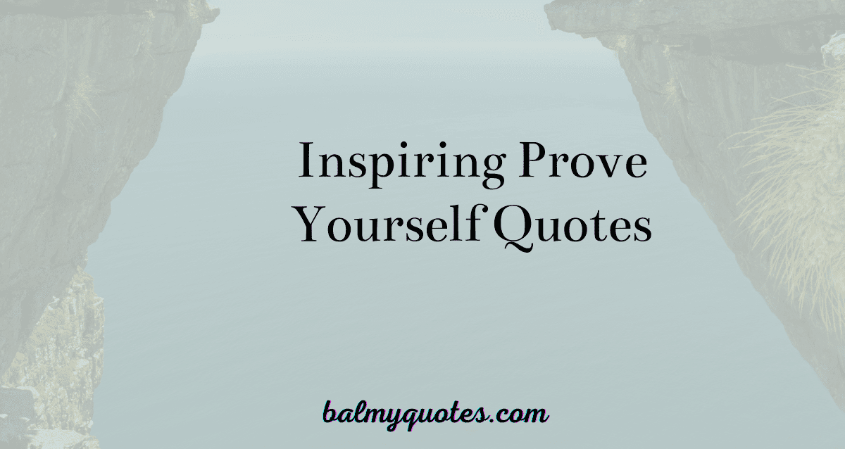 27 Inspiring Prove Yourself Quotes