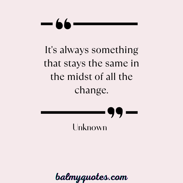 31 Quotes On Something That Never Change