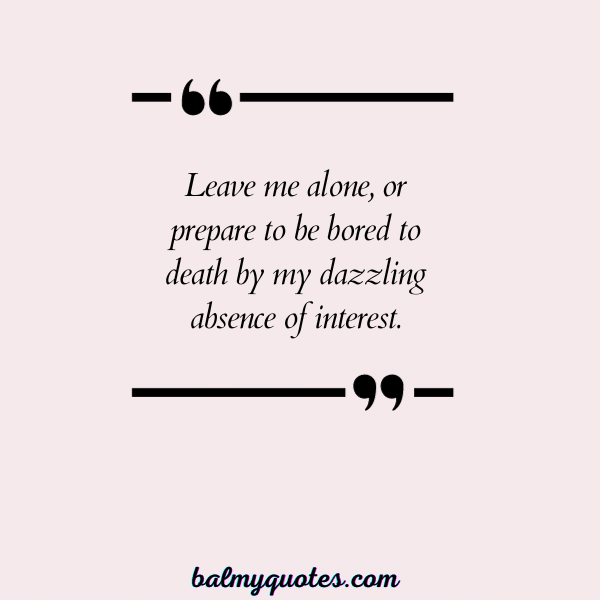 41 Powerful Leave Me Alone Quotes To Enjoy Solitude & Peace