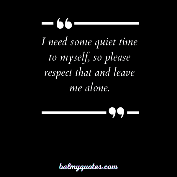 41 Powerful Leave Me Alone Quotes To Enjoy Solitude & Peace