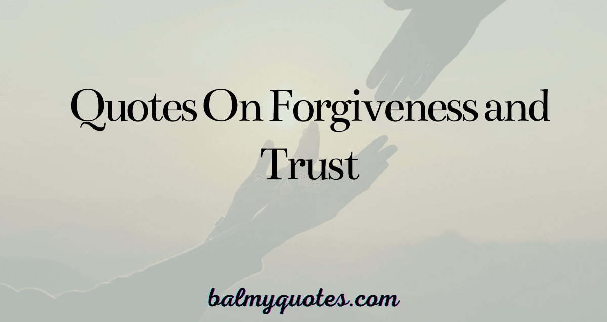 37 Inspiring Quotes On Forgiveness and Trust (From Hurt to Healing)