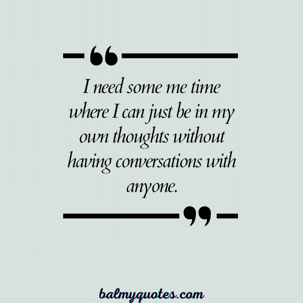 25+ I Do Not Want to Talk to Anyone Quotes (Choosing Solitude)