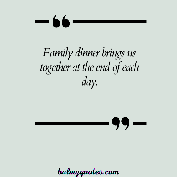 20+ Inspiring Family Dinner Quotes (Uniting Hearts and Plates)