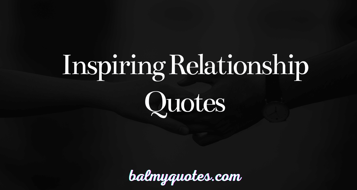 40+ Relationship Quotes (Inspiration for Love and Connection)