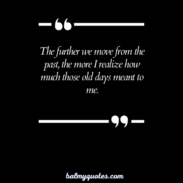 25+ Missing Old Days Quotes: Nostalgic Quotes