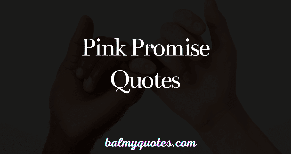 25+ Pinky Promise Quotes To Express Loyalty & Commitment
