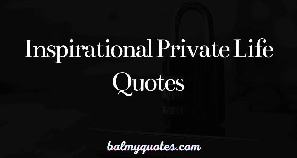 30+ Inspirational Private Life Quotes for Living Your Best Life