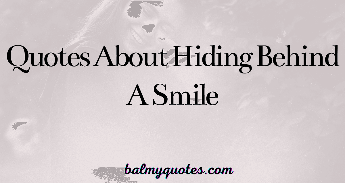 30+ Quotes About Hiding Behind a Smile: Smiling Through the Pain