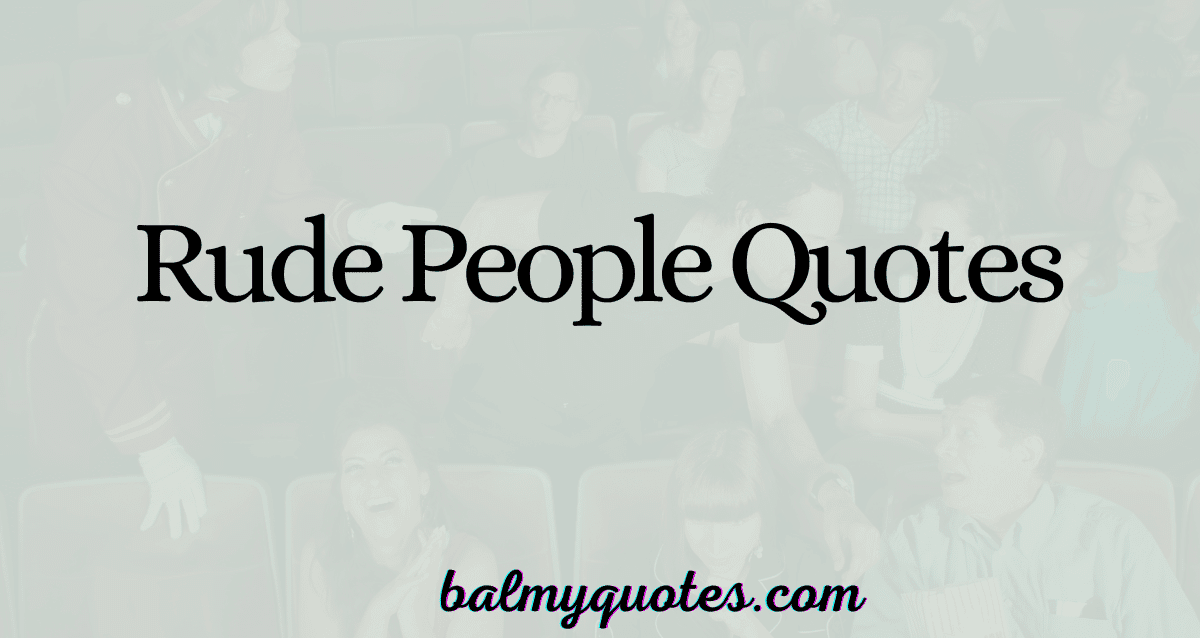 Rude People Quotes (Dealing With Rude People Quotes)