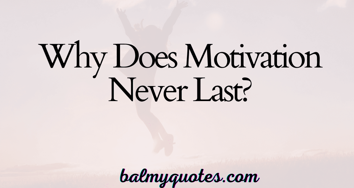 Why Does Motivation Never Last? (And What to Do About It)