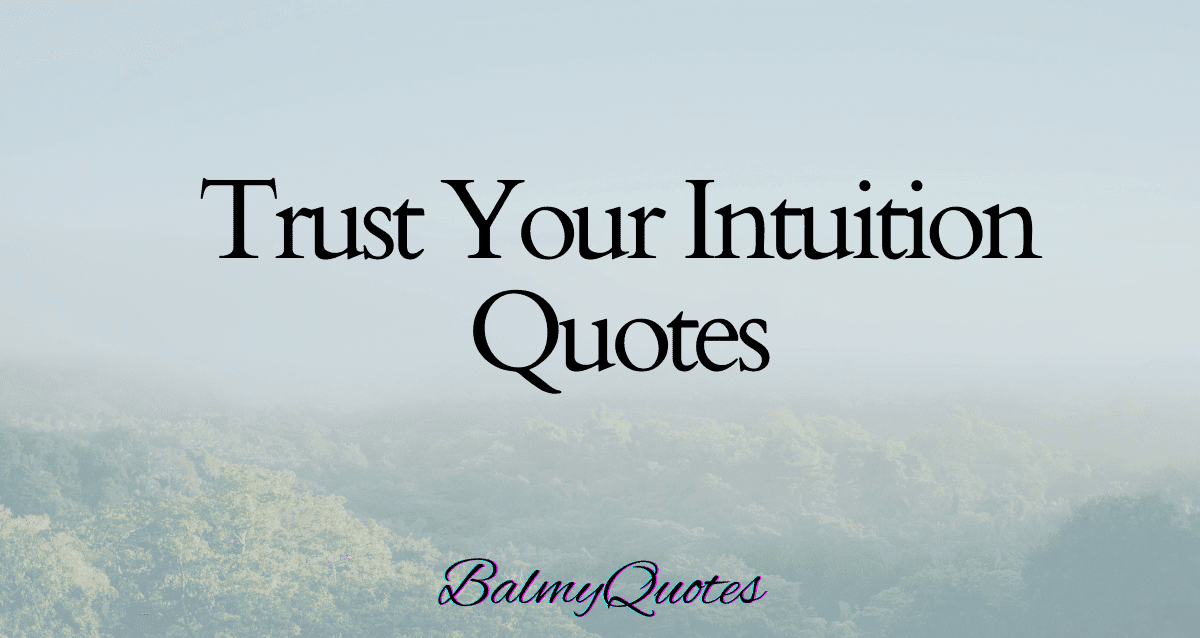 35+ Trust Your Intuition Quotes (Listen to Your Inner Voice)