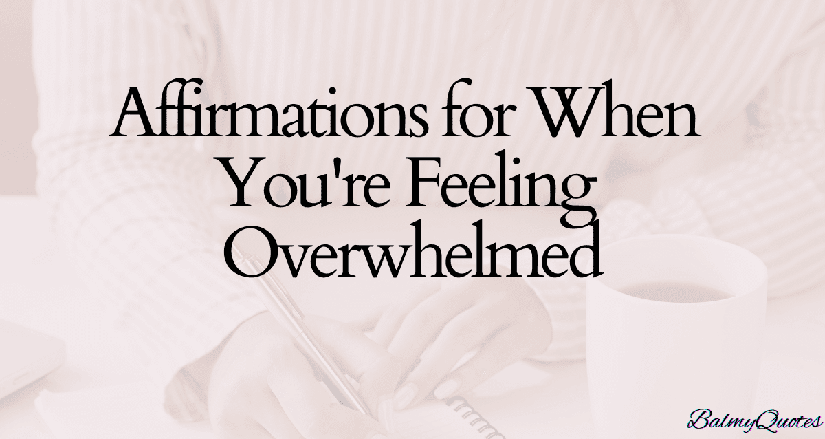 40+ Feeling Overwhelmed Quotes (Funny, Sad & Relatable)