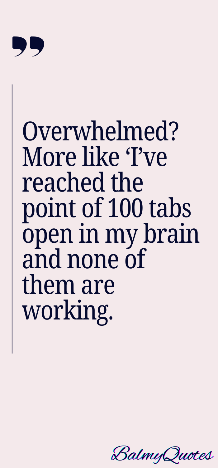 40+ Feeling Overwhelmed Quotes (Funny, Sad & Relatable)