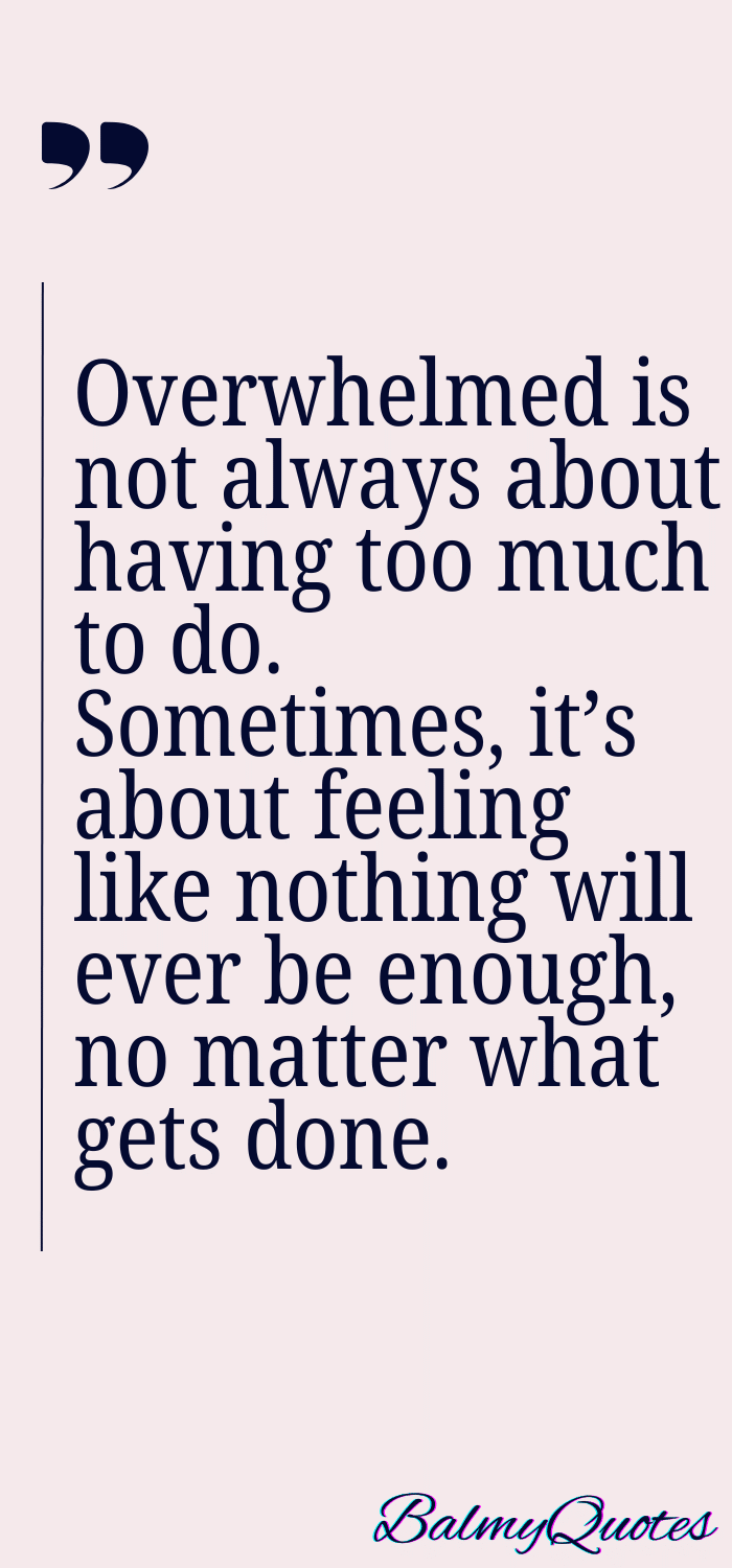 40+ Feeling Overwhelmed Quotes (Funny, Sad & Relatable)